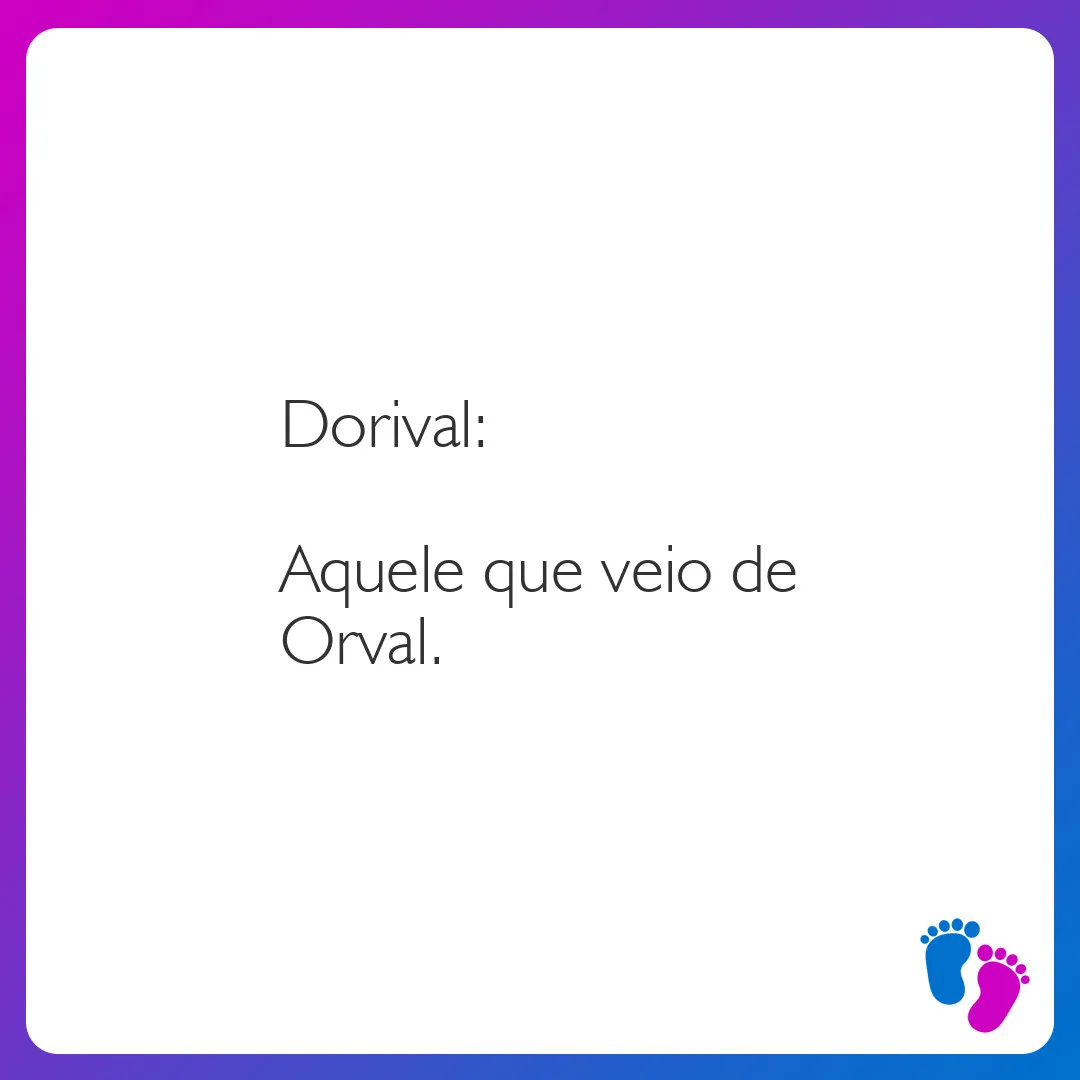 Dorival | Significado, origem e curiosidades do nome
