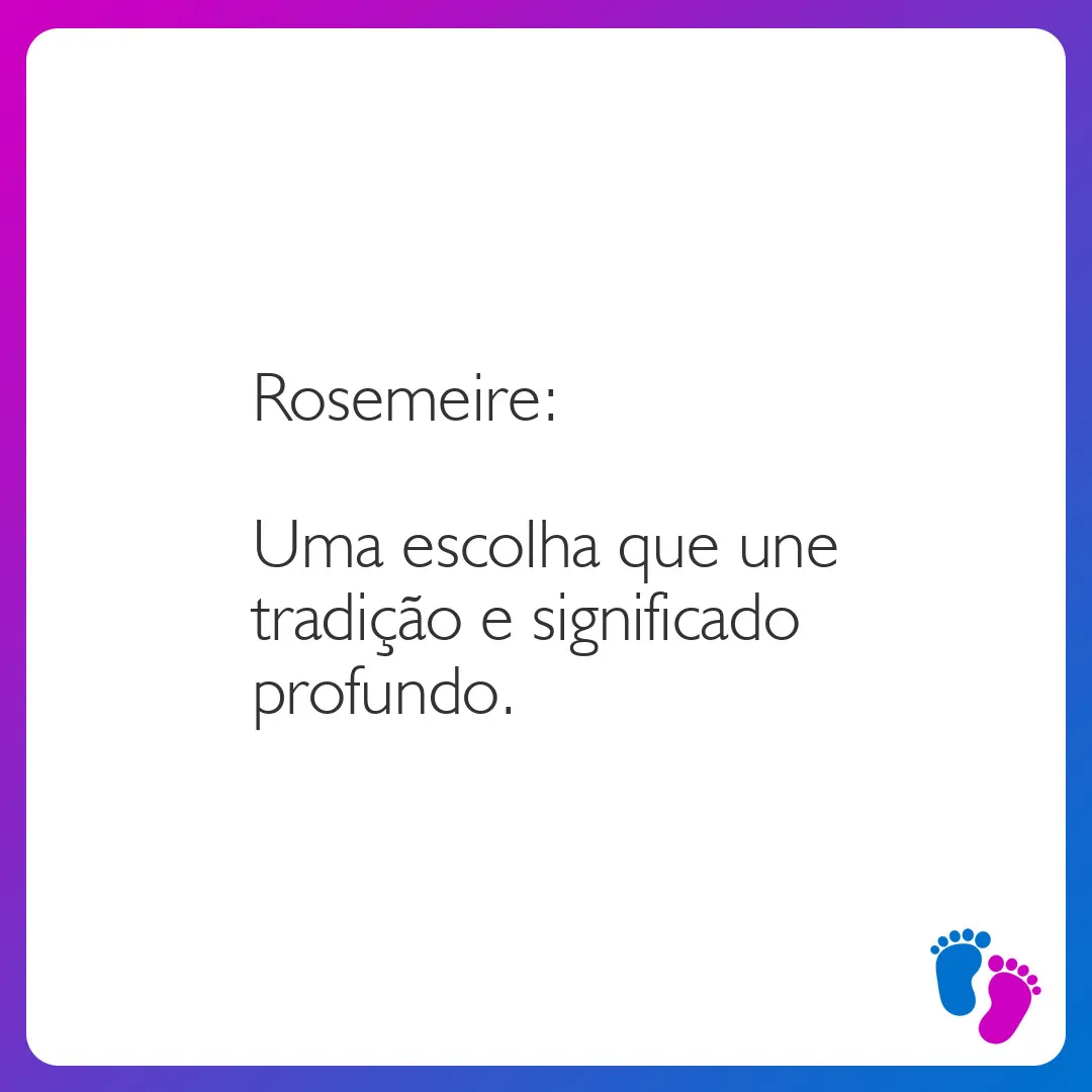 Rosemeire | Significado, origem e curiosidades do nome