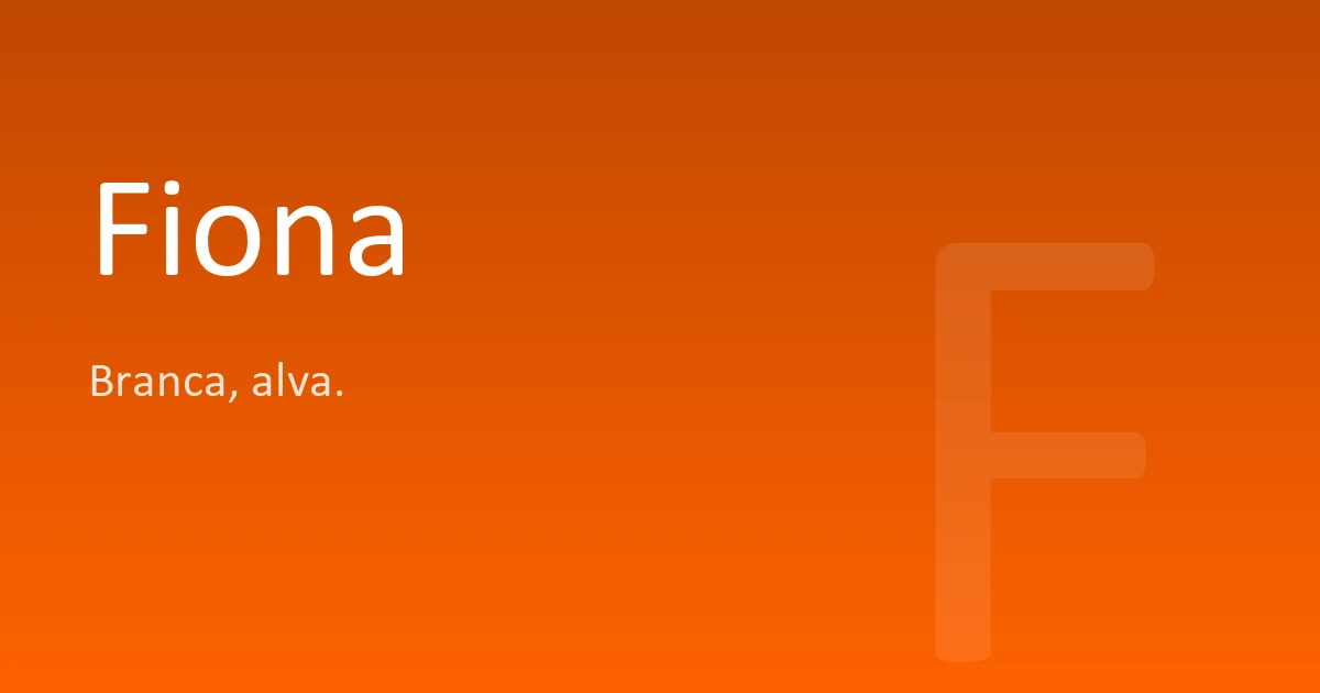 Fiona | Significado, origem e curiosidades do nome